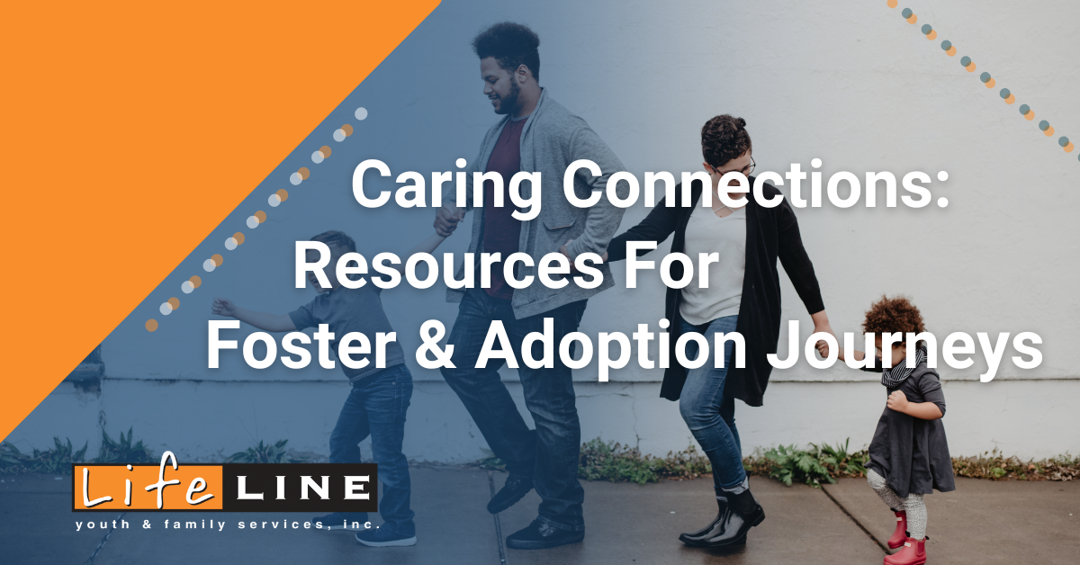 Caring Connections: Resources For Foster & Adoption Journeys - Lifeline